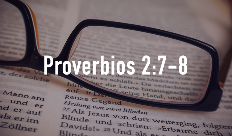 Palabras de Sabiduría 17 | Proverbios 2:7-8 (RVR 1960)